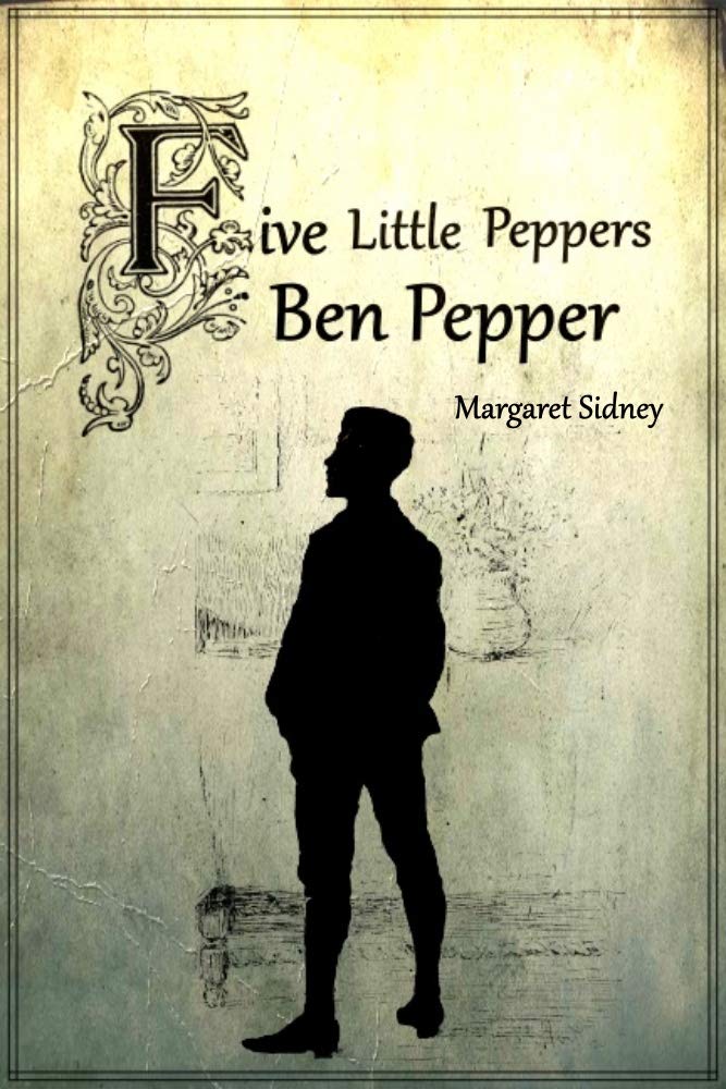 Ben Pepper (Illustrated) (Five Little Peppers Book 10) - Kindle edition by Sidney, Margaret ...