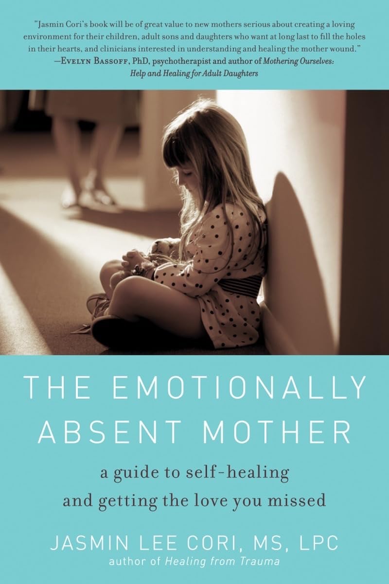 The Emotionally Absent Mother: A Guide to Self-Healing and Getting the ...