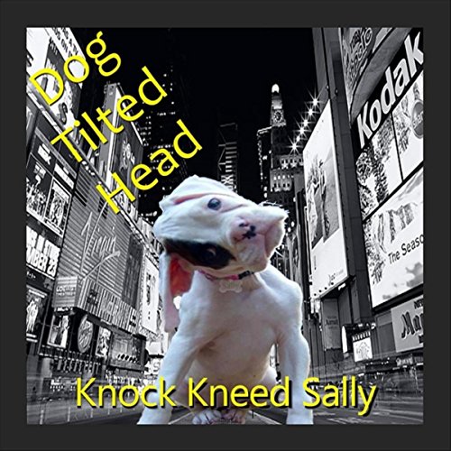 Amazon MusicでKnock Kneed SallyのDog Tilted Headを再生する