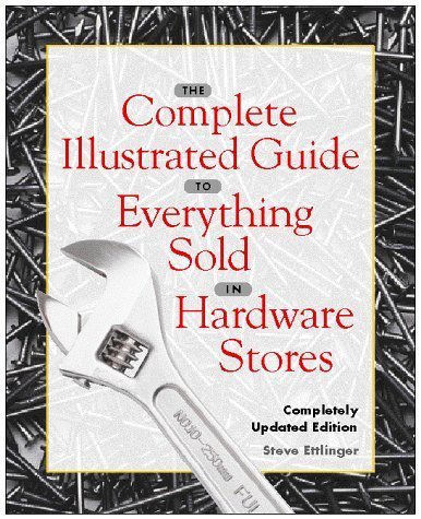 The Complete Illustrated Guide to Everything Sold in Hardware Stores by ...