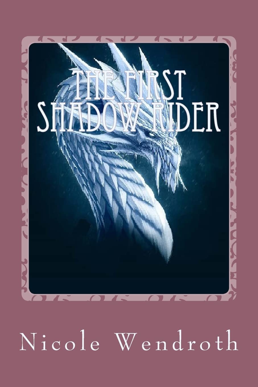 The First Shadow Rider (The Shadow Rider Trilogy): Wendroth, Nicole ...