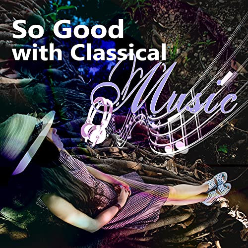 Amazon.com: So Good with Classical Music – Feel Good with ...