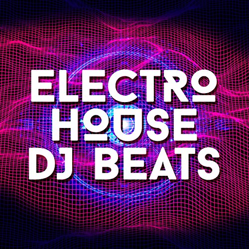 Electro House DJ Beats by Electro House DJ on Amazon Music Unlimited