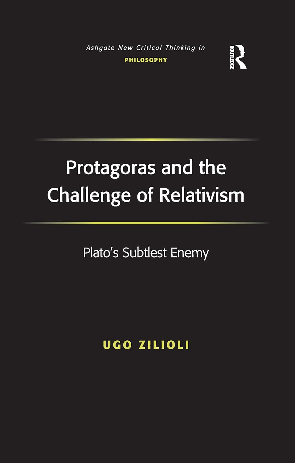 Protagoras and the Challenge of Relativism: Plato's Subtlest Enemy ...