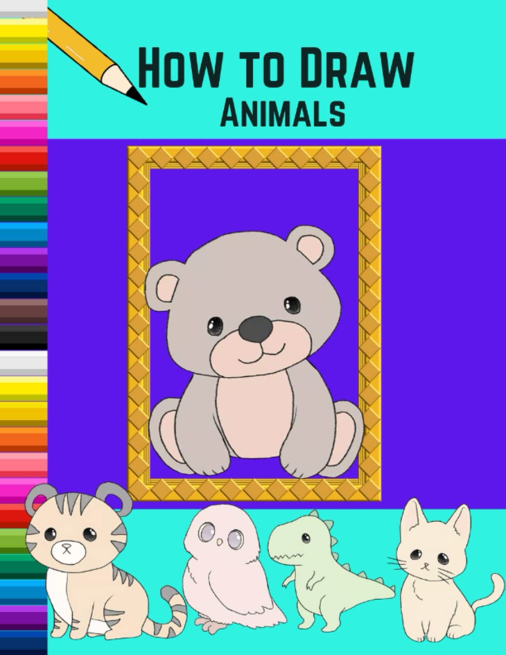 How To Draw Animals: Step-by-Step Animal Drawing Book for Beginners and ...