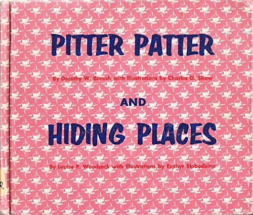 Pitter Patter and Hiding Places: Dorothy W. Baruch, Charles G. Shaw ...