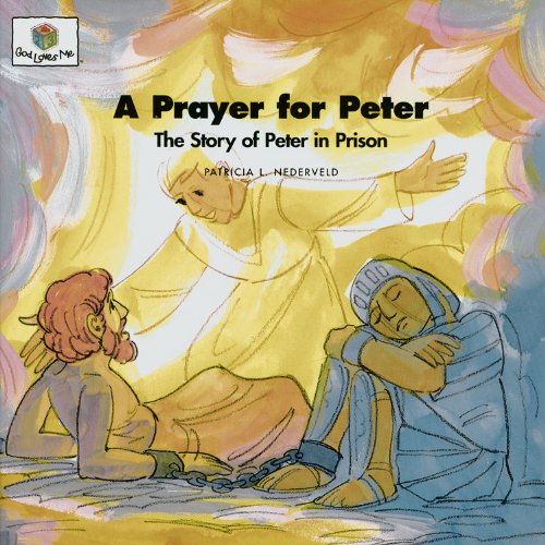 A Prayer for Peter: The Story of Peter in Prison (God Loves Me, 46 ...