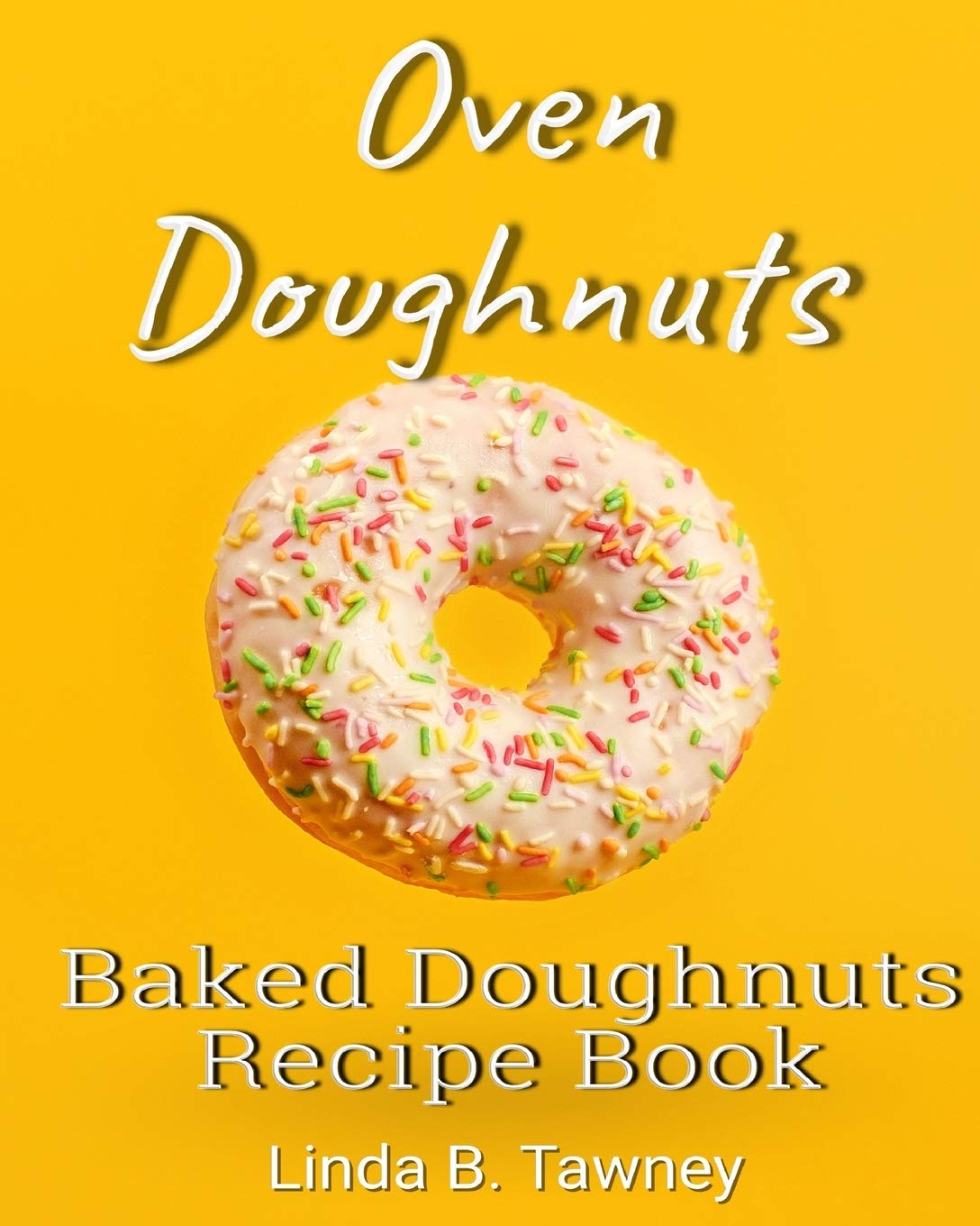 Oven Doughnuts: Baked Doughnuts Recipe Book: B. Tawney, Linda ...