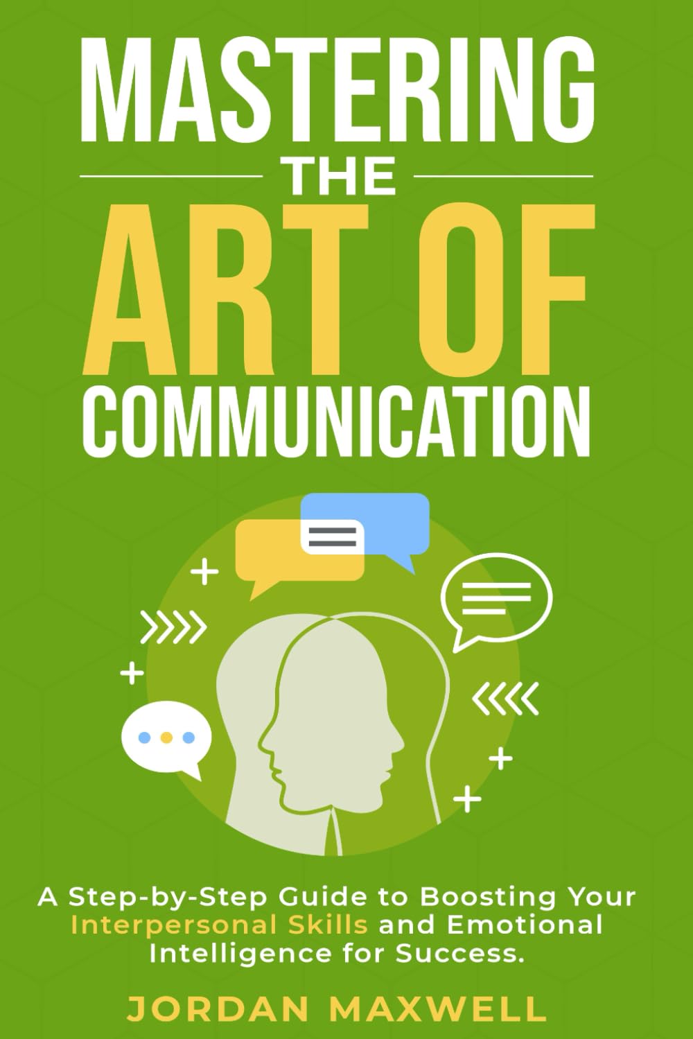 Amazon.com: Mastering The Art Of Communication: A Step-By-Step Guide to ...