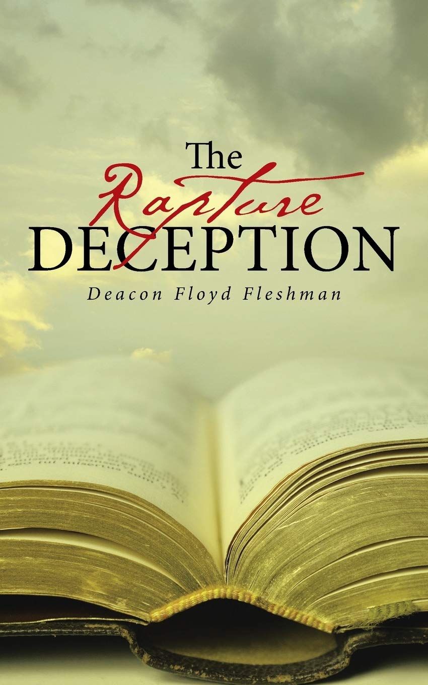 The Rapture Deception: Fleshman, Deacon Floyd: 9781512727562: Amazon ...