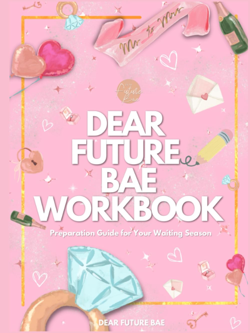 Dear Future Bae Workbook: Preparation Guide for Your Waiting Season ...
