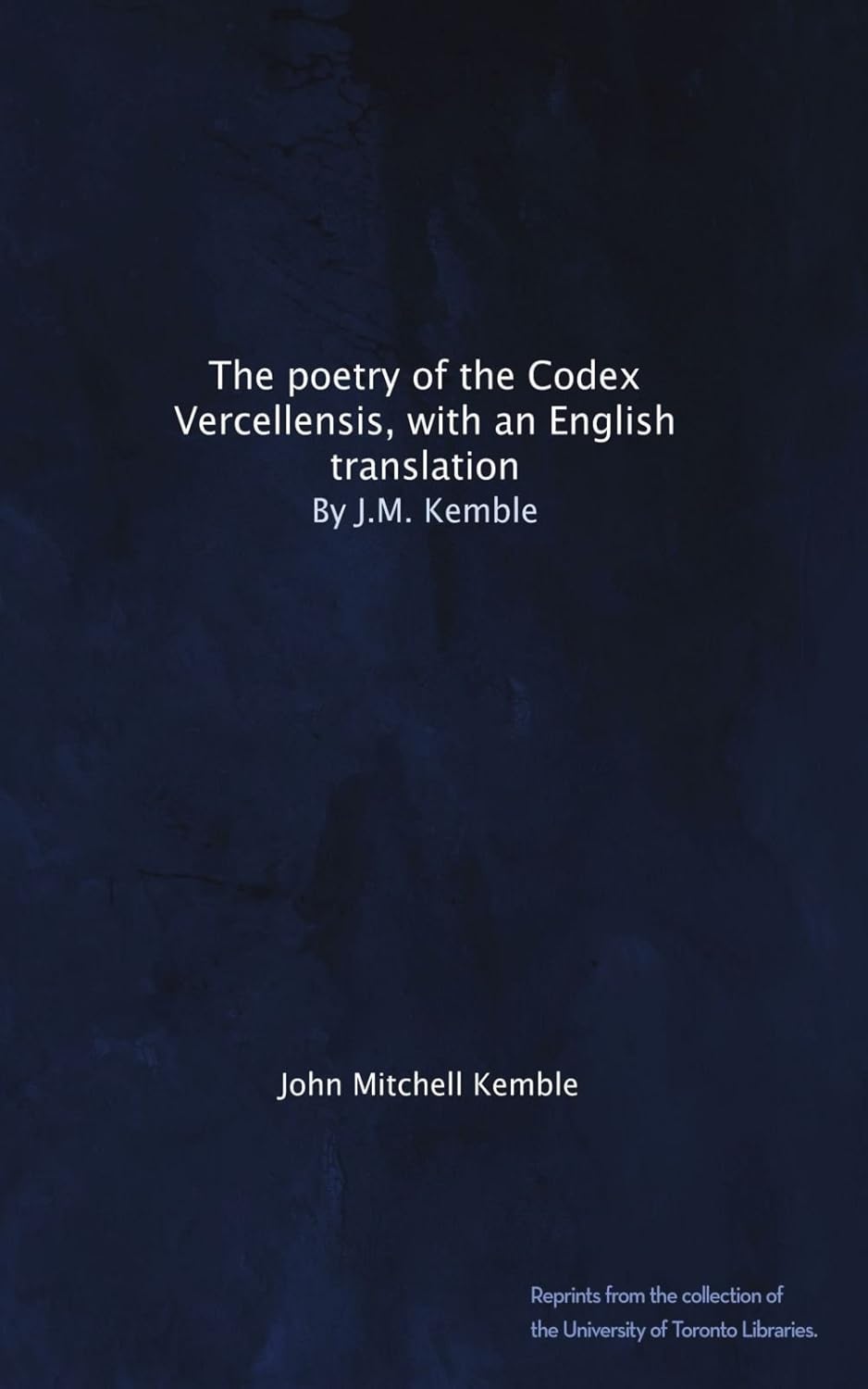 The poetry of the Codex Vercellensis, with an English translation. By J ...