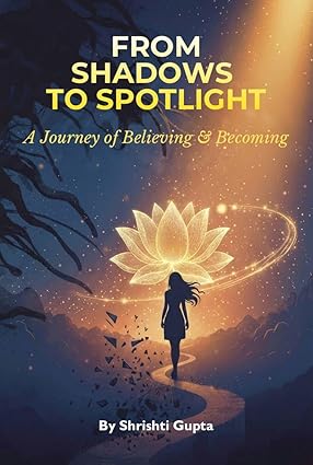 FROM SHADOWS TO SPOTLIGHT: A JOURNEY OF BELIEVING & BECOMING eBook ...
