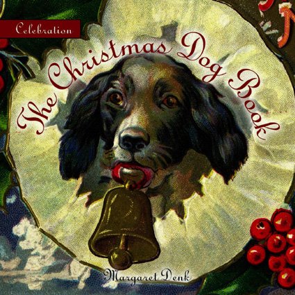 Celebration: The Christmas Dog Book: Margaret Denk: 9781933176086 ...