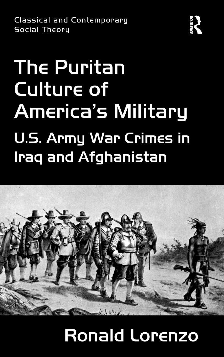 The Puritan Culture of America's Military: U.S. Army War Crimes in Iraq ...