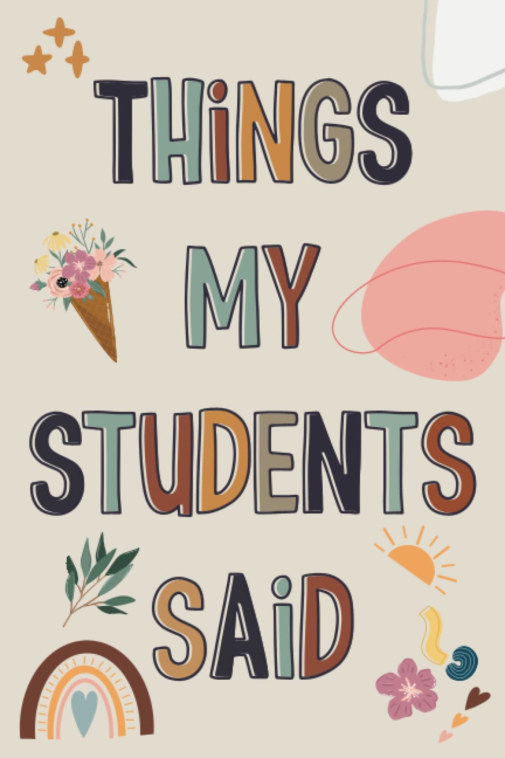 Amazon.com: Things My Students Said A Teacher’s Journal of Memorable ...