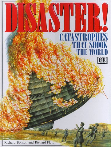 Disaster! Catastrophes That Shook the World: Bonson, Richard, Platt ...