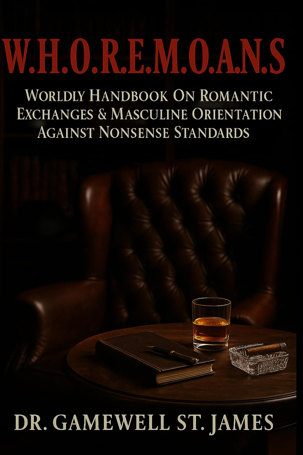 W.H.O.R.E.M.O.A.N.S: Worldly Handbook On Romantic Exchanges & Masculine ...