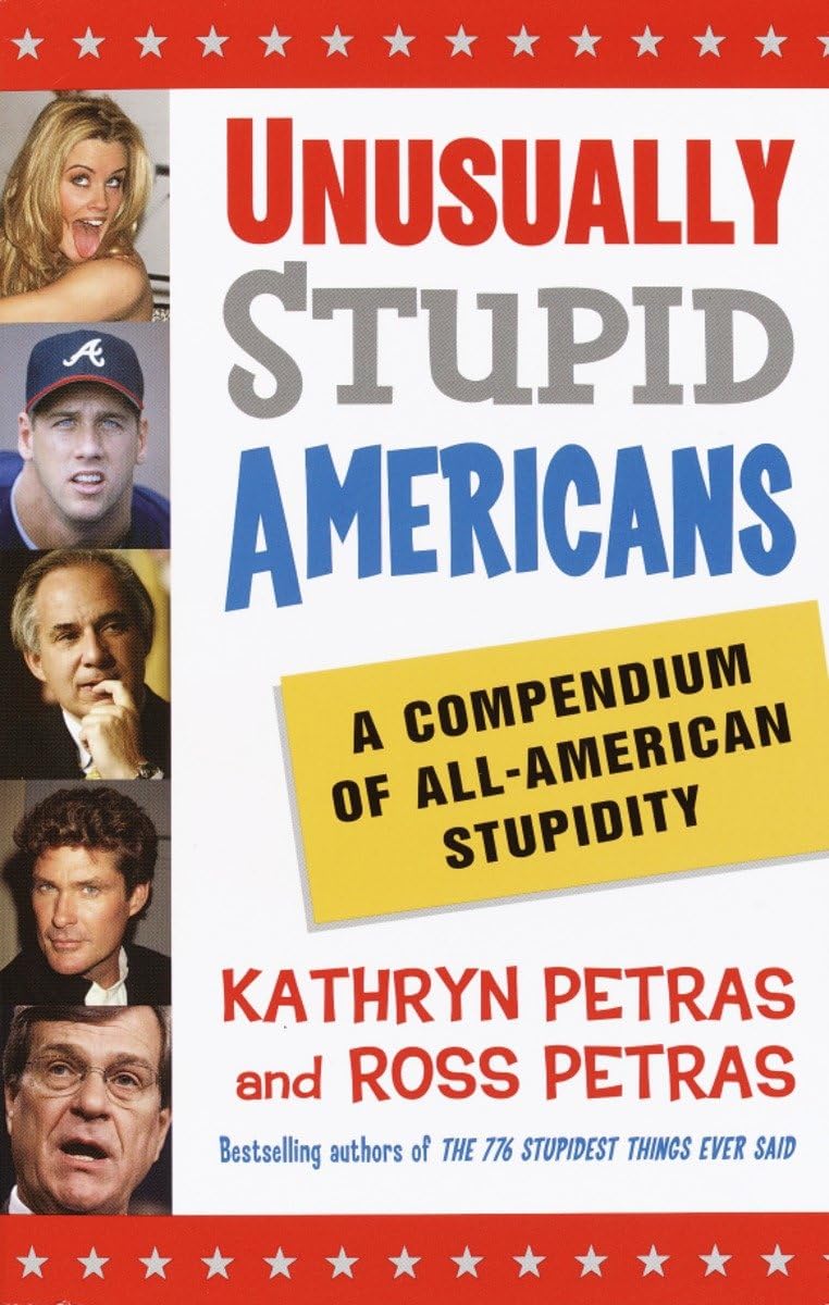 Unusually Stupid Americans: A Compendium of All-American Stupidity ...
