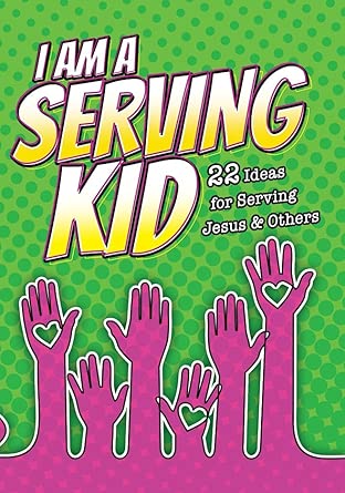 I am a Serving Kid: 22 Ideas for Serving Jesus & Others (pack of 6 ...