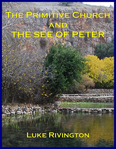 THE PRIMITIVE CHURCH AND THE SEE OF PETER - Kindle edition by Rivington ...