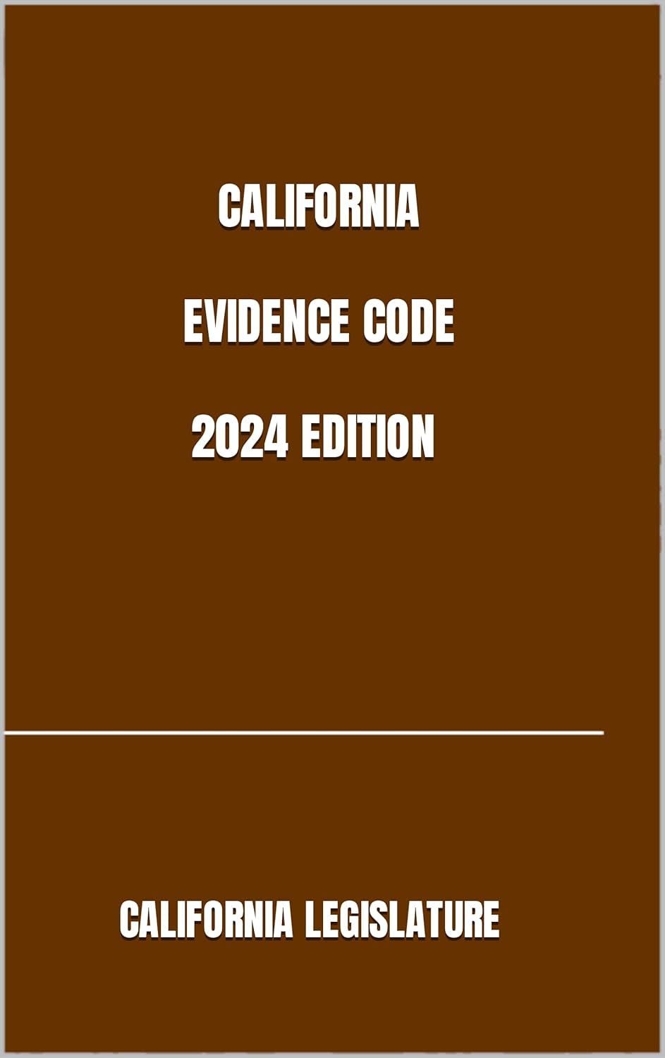 CALIFORNIA EVIDENCE CODE 2024 EDITION eBook : LEGISLATURE , CALIFORNIA ...