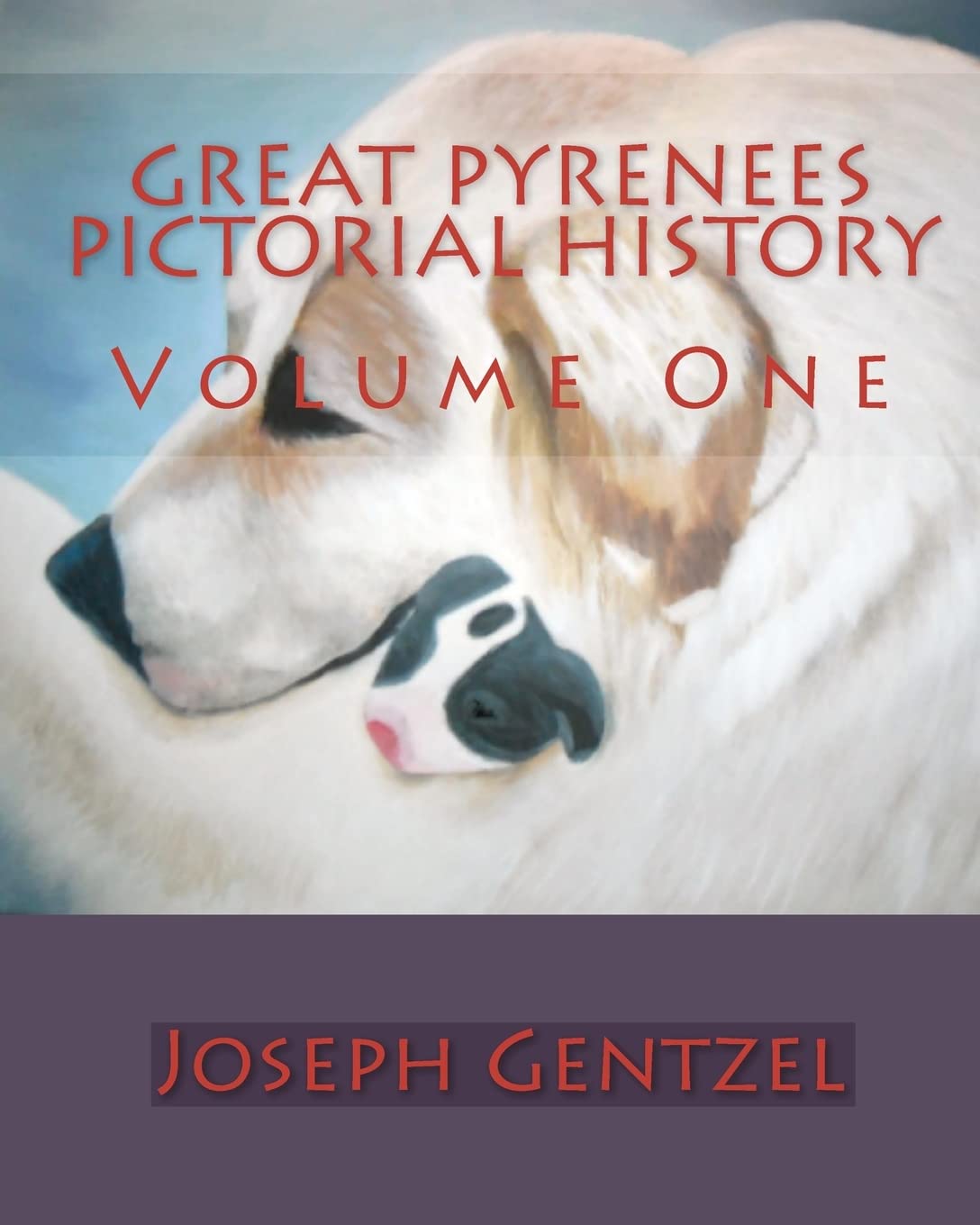 Great Pyrenees Pictorial History Vol I: Gentzel, Joseph: 9781441438874 ...