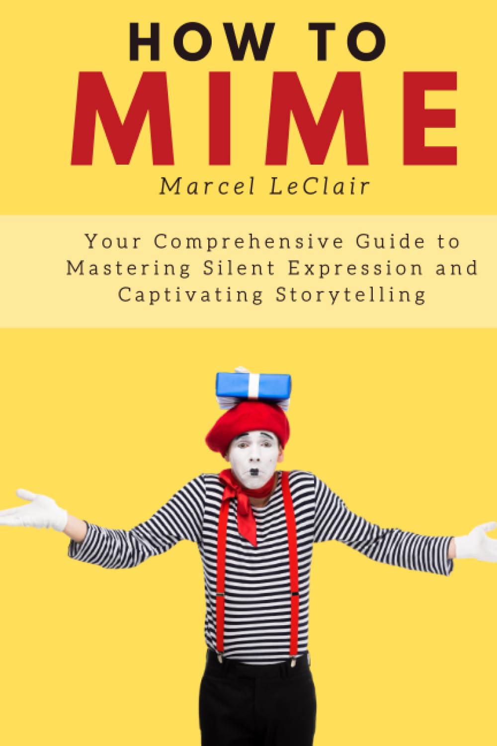 How to Mime: Your Comprehensive Guide to Mastering Silent Expression ...