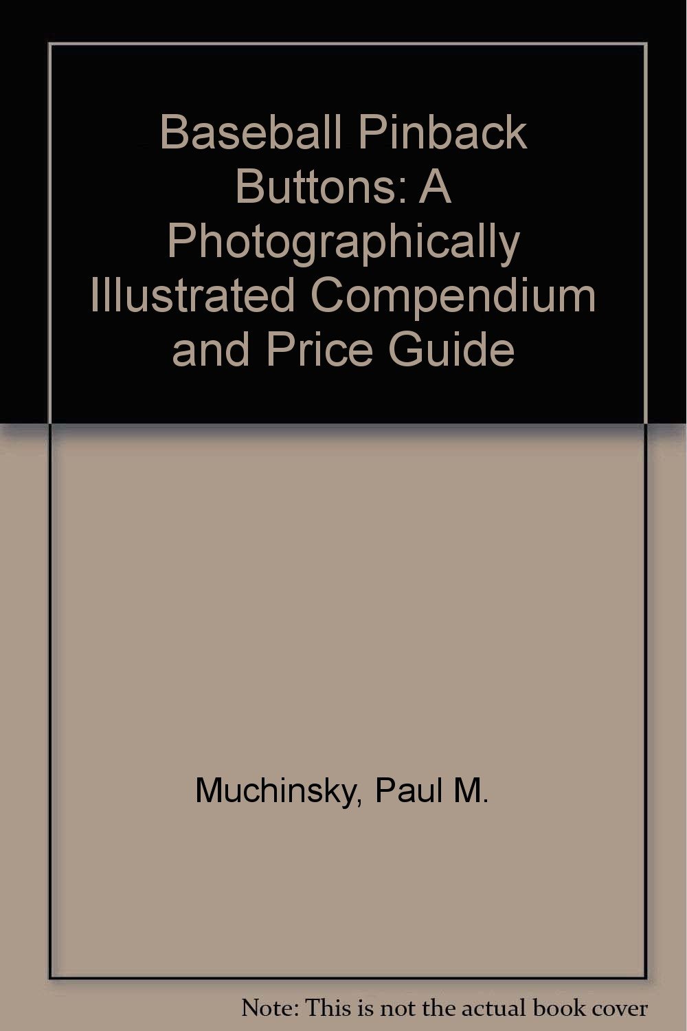 Baseball Pinback Buttons: A Photographically Illustrated Compendium and ...