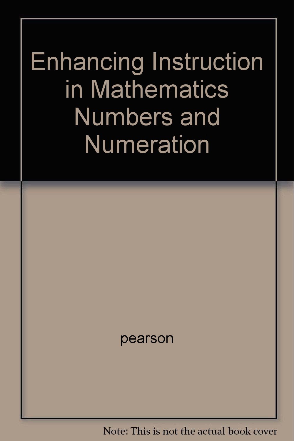 Enhancing Instruction in Mathematics Numbers and Numeration: unknown ...