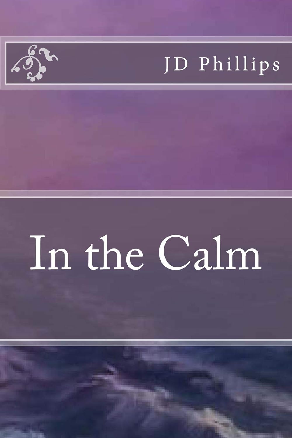 Amazon.com: In the Calm eBook : Phillips, JD: Books