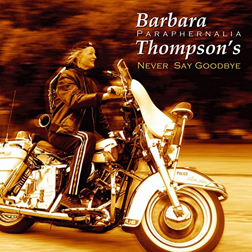 Play Never Say Goodbye by Barbara Thompson's Paraphernalia on Amazon Music