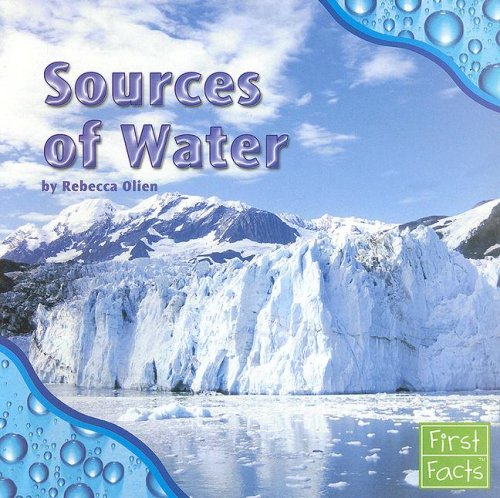 Sources of Water (First Facts: Water All Around) : Olien, Rebecca ...