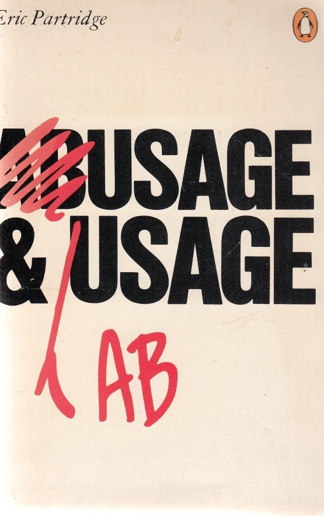 Usage and Abusage: A Guide to Good English (Abusus Non Tollit Usum ...