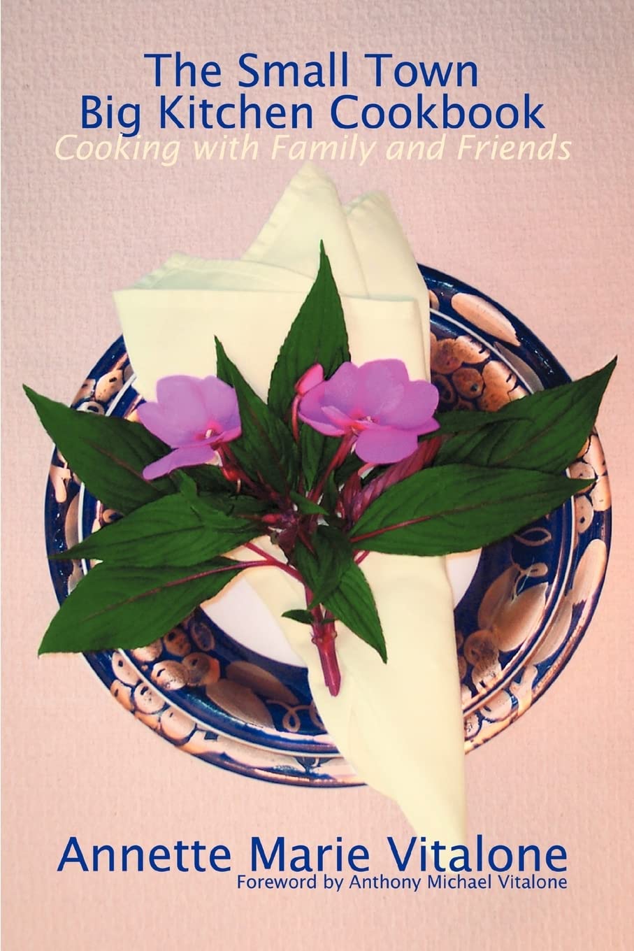 The Small Town Big Kitchen Cookbook: Cooking with Family and Friends ...