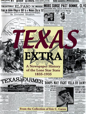 Texas Extra: A Newspaper History of the Lone Star State 1836-1936 ...