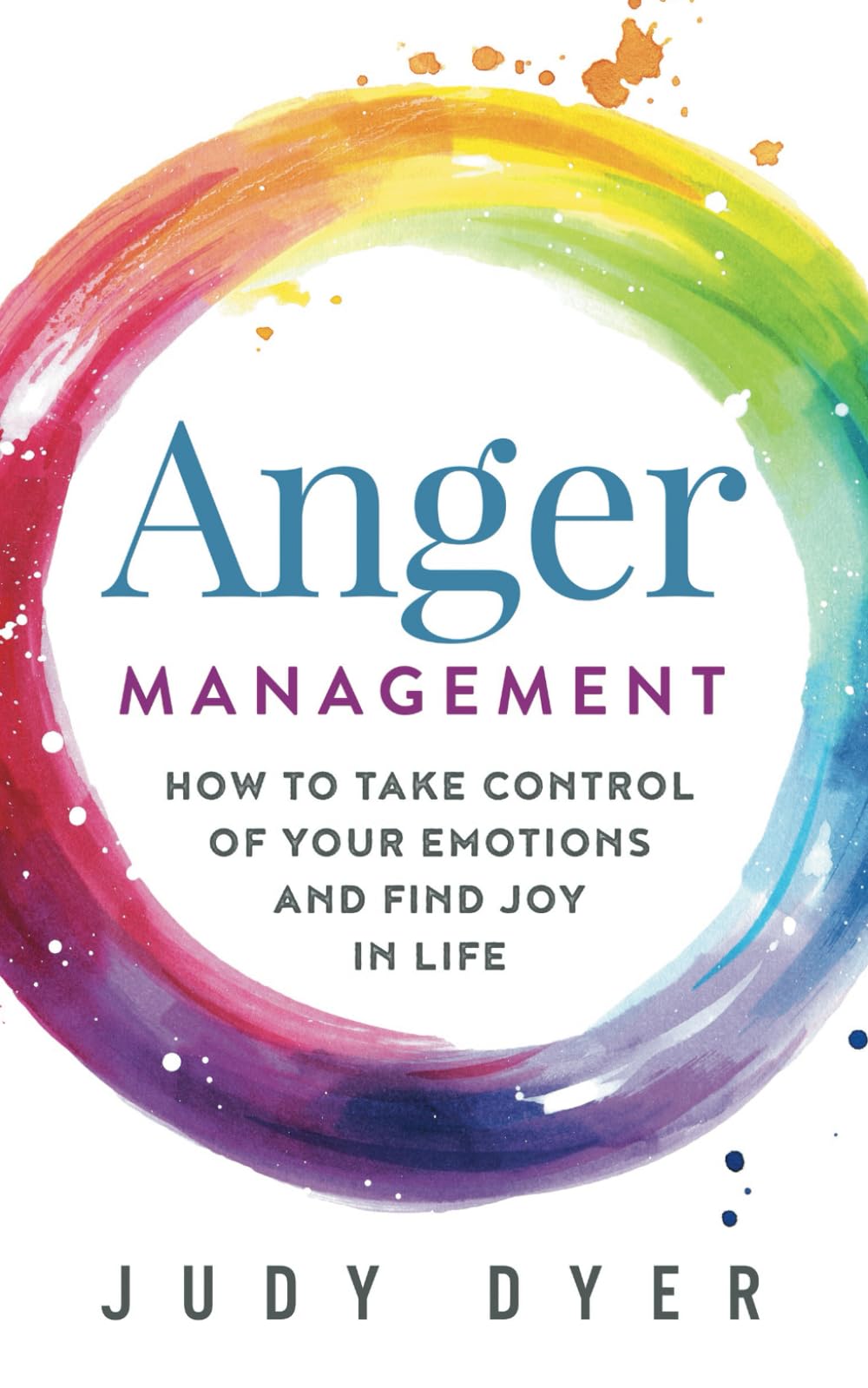 Anger Management: How to Take Control of Your Emotions and Find Joy in ...