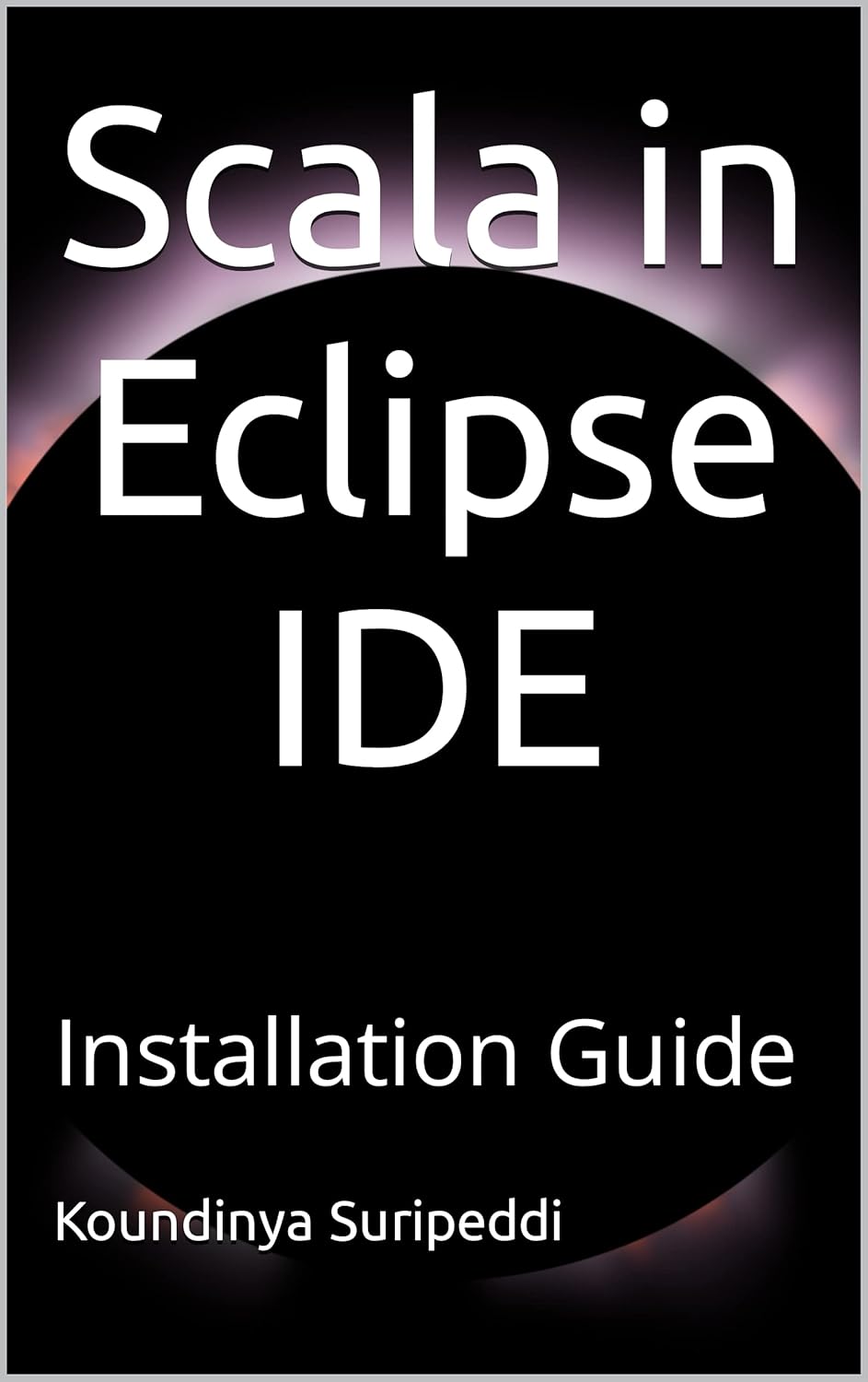 Amazon.com: Scala in Eclipse IDE: Installation Guide eBook : Suripeddi ...