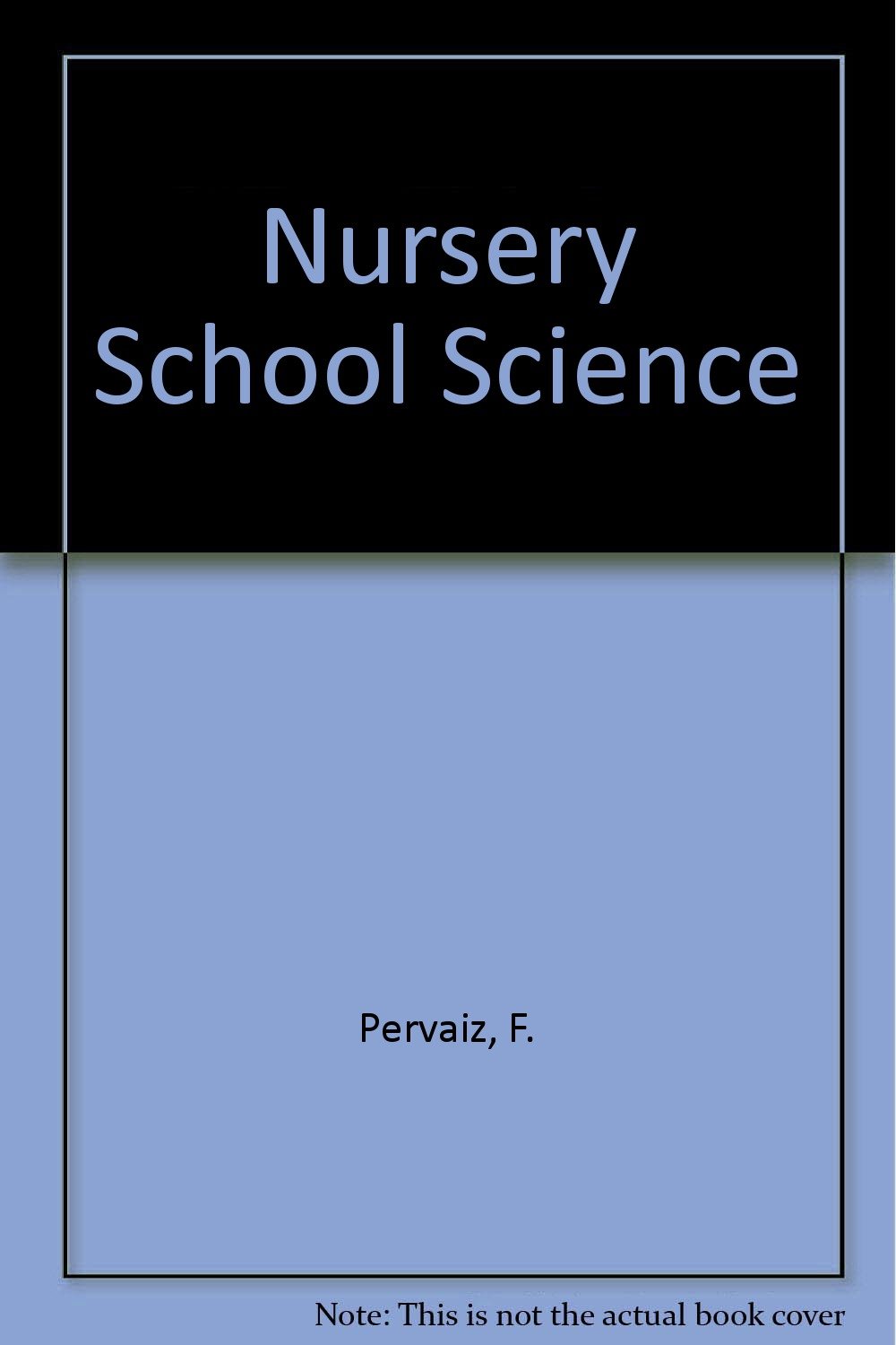 Nursery School Science: Pervaiz, Faiza: 9780951524800: Amazon.com: Books