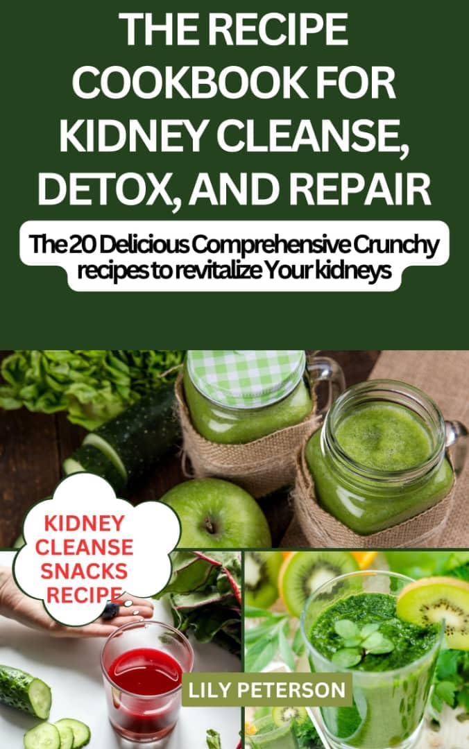 Amazon.com: The Recipe Cookbook for Kidney Cleanse, Detox and Repair ...