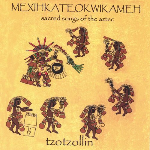 Mexihkateokwikameh- Sacred Songs of the Aztecs by Tzotzollin on Amazon ...