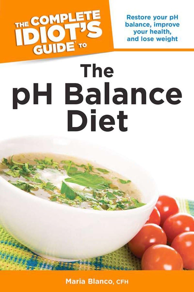 The Complete Idiot's Guide to the pH Balance Diet: Restore Your pH ...
