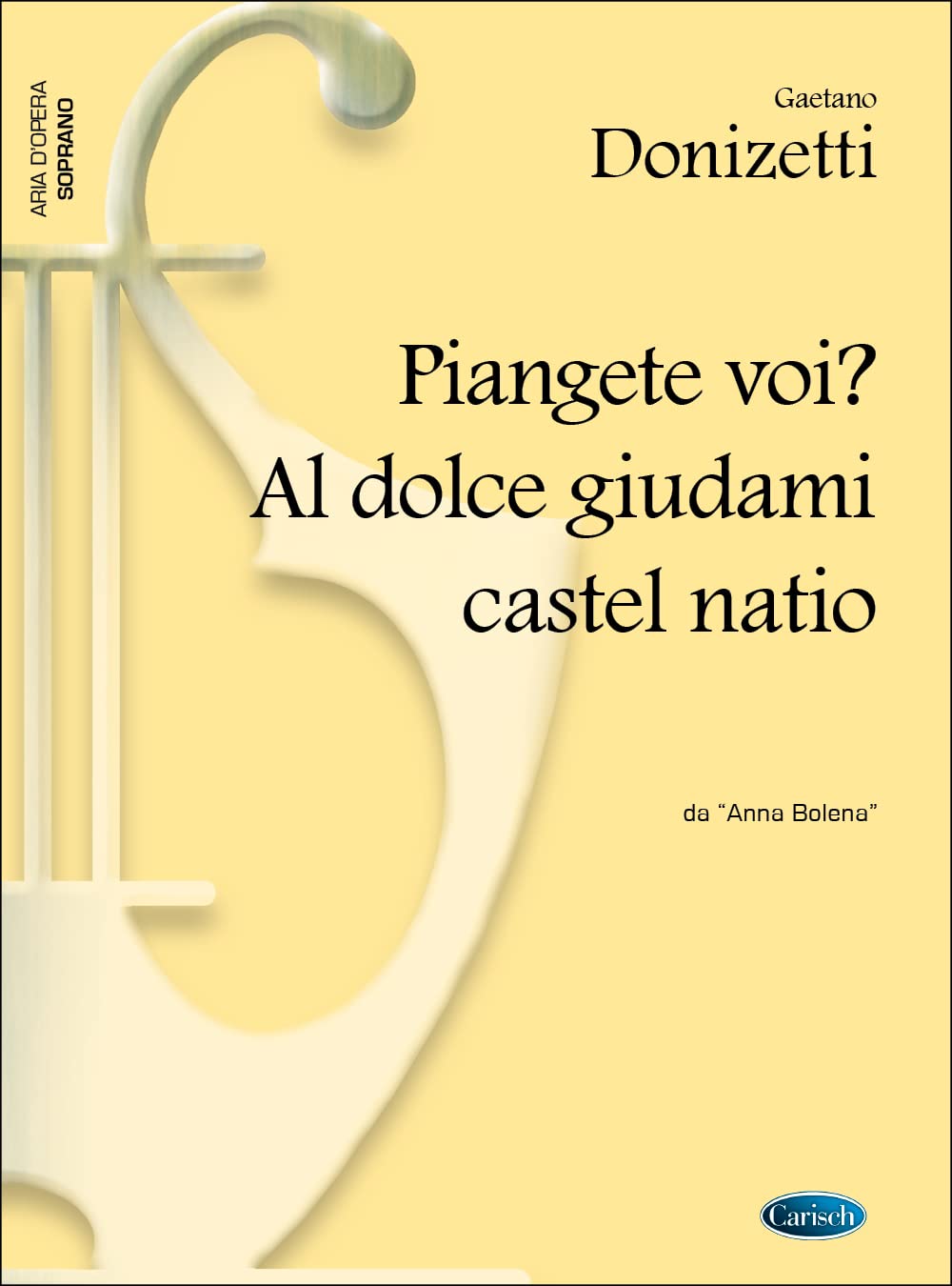 GAETANO DONIZETTI: PIANGETE VOI? AL DOLCE GUIDAMI CASTEL NATIO, DA ANNA ...