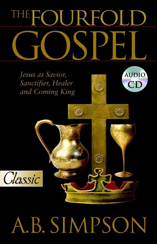 The Fourfold Gospel: Jesus as Savior, Sanctifier, Healer and Coming ...