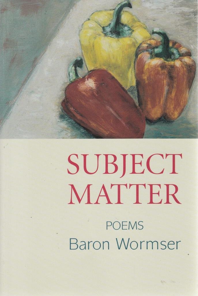 Subject Matter: Poems: Wormser, Baron: 9781889330983: Amazon.com: Books