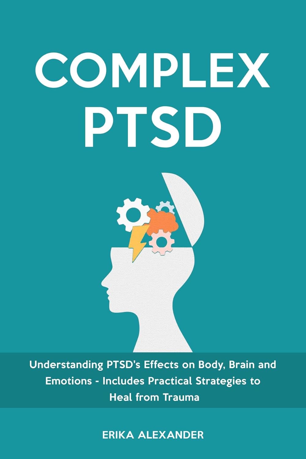Complex PTSD: Understanding PTSD's Effects on Body, Brain and Emotions ...