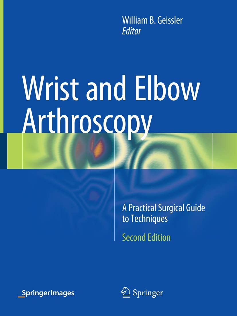 Wrist and Elbow Arthroscopy: A Practical Surgical Guide to Techniques ...