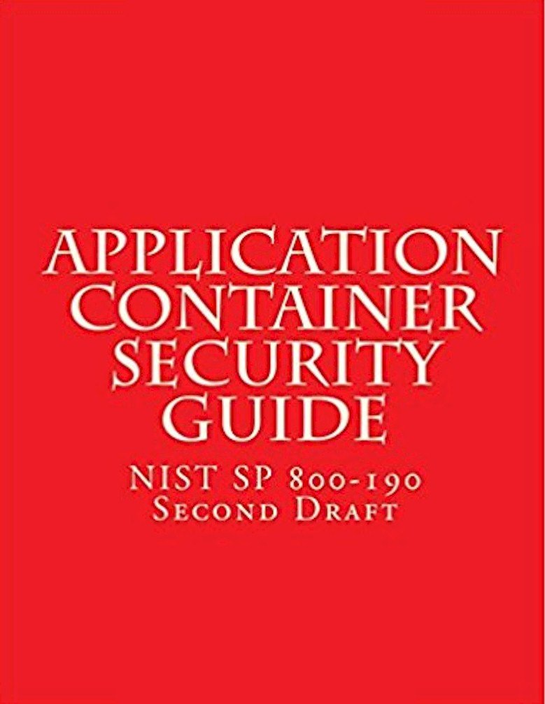Amazon.com: Application Container Security Guide: NIST SP 800-190 FINAL 25 September 2017 eBook ...