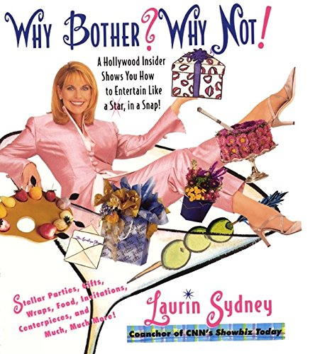 Why Bother? Why Not!: A Hollywood Insider Shows You How to Entertain ...