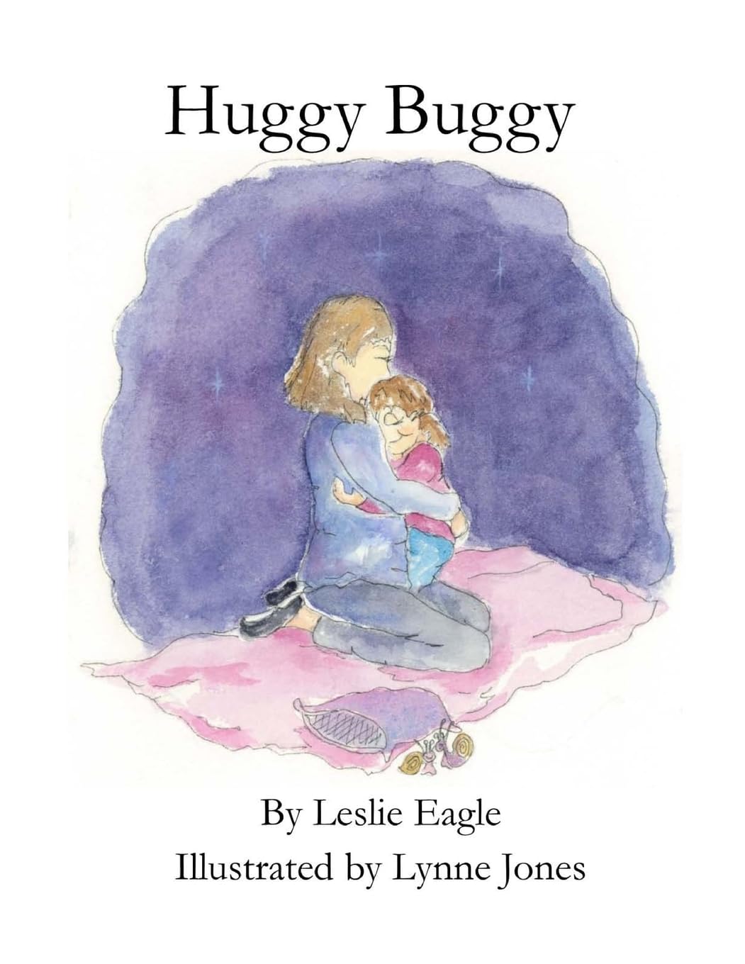 Huggy Buggy: Eagle, Leslie, Jones, Lynne: 9781533274809: Amazon.com: Books